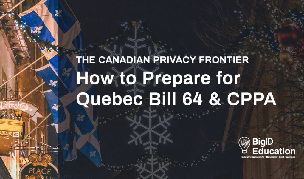 The Canadian Frontier: Preparing for Quebec Bill 64 & CPPA | BigID