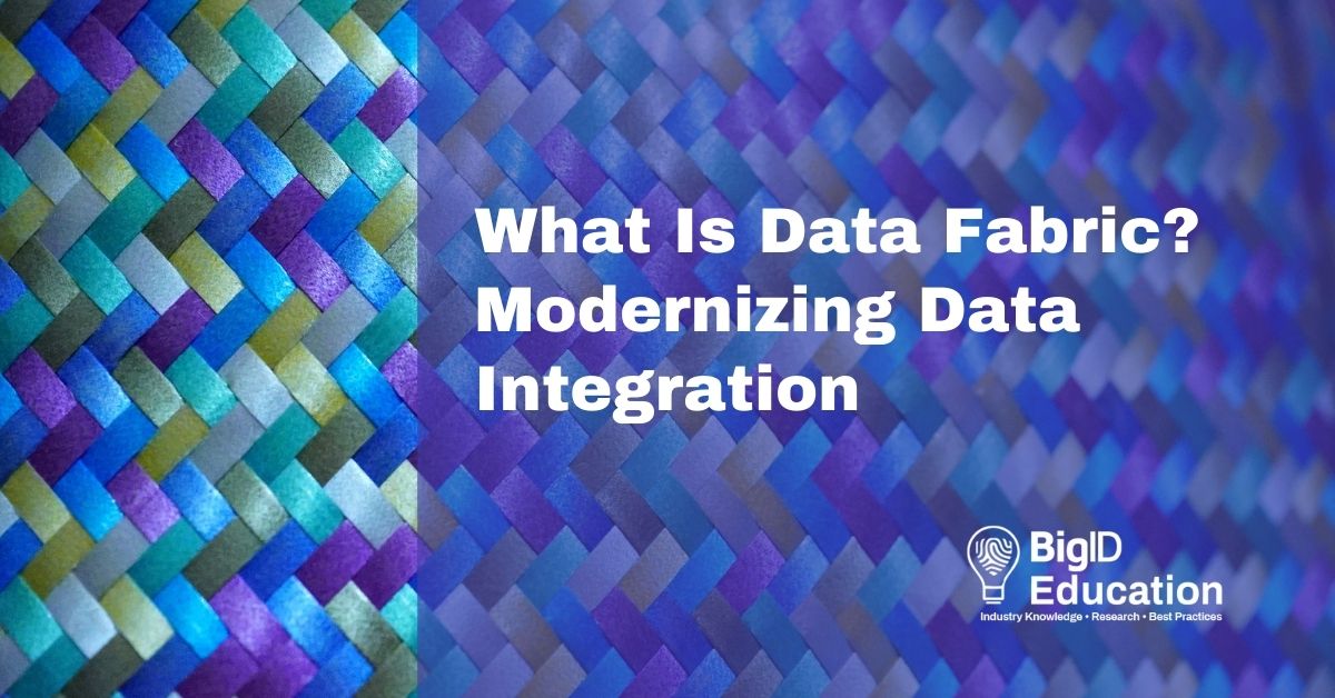 What Is Data Fabric? Modernizing Data Integration | BigID