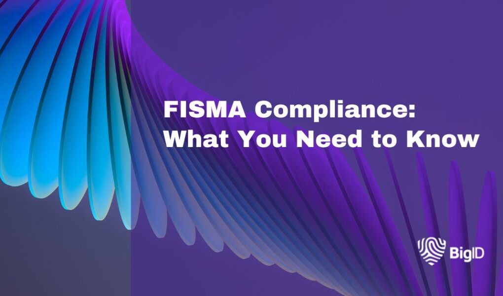 FISMA Compliance: What You Need to Know | BigID