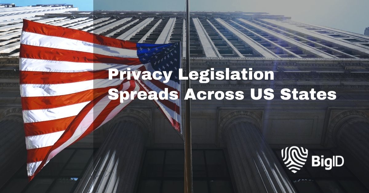 Privacy Legislation Spreads Across US States | BigID