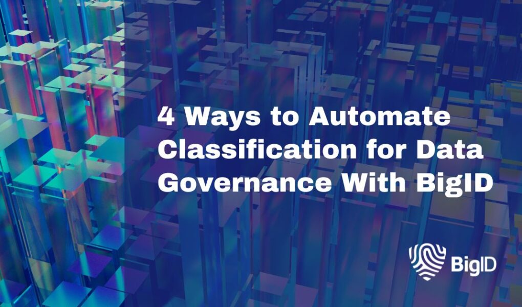4 Ways to Automate Classification for Data Governance With BigID | BigID