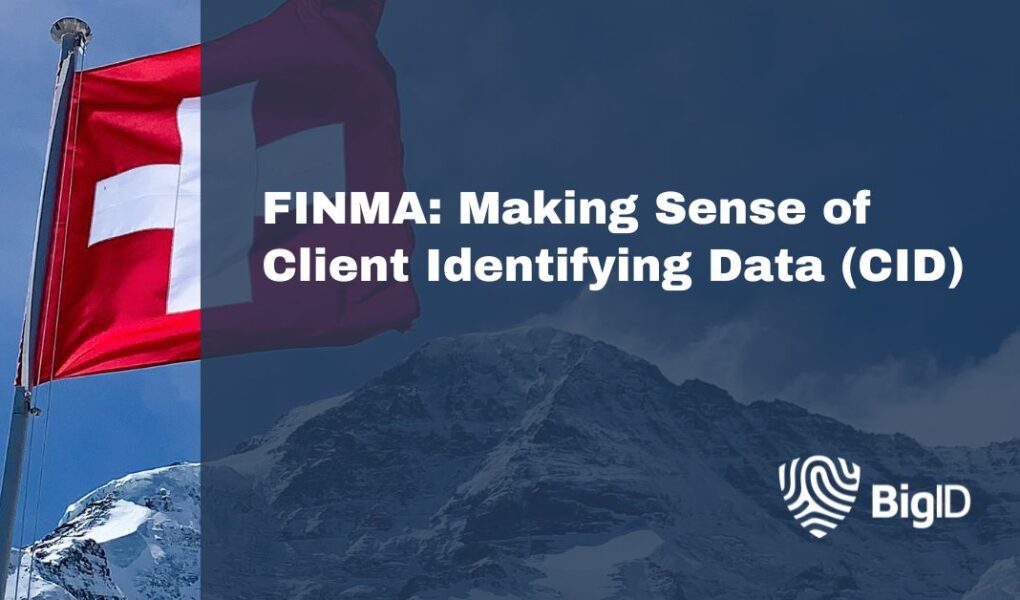 FINMA: Making Sense of Client Identifying Data (CID) | BigID
