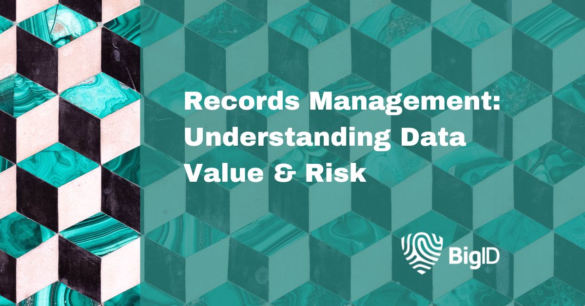 Records Management: Understanding Data Value & Risk | BigID