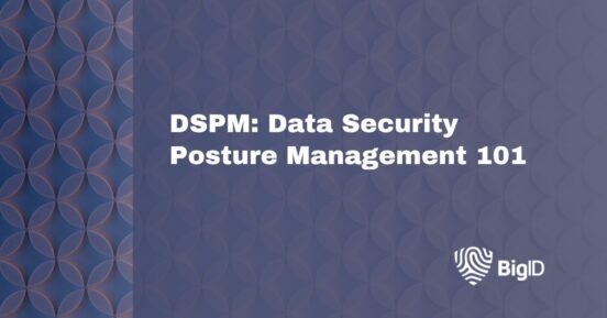 What is DSPM? Data Security Posture Management 101 | BigID