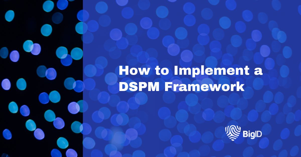How to Implement a DSPM Framework | BigID