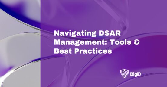 Navigating DSAR Management: Tools & Best Practices | BigID