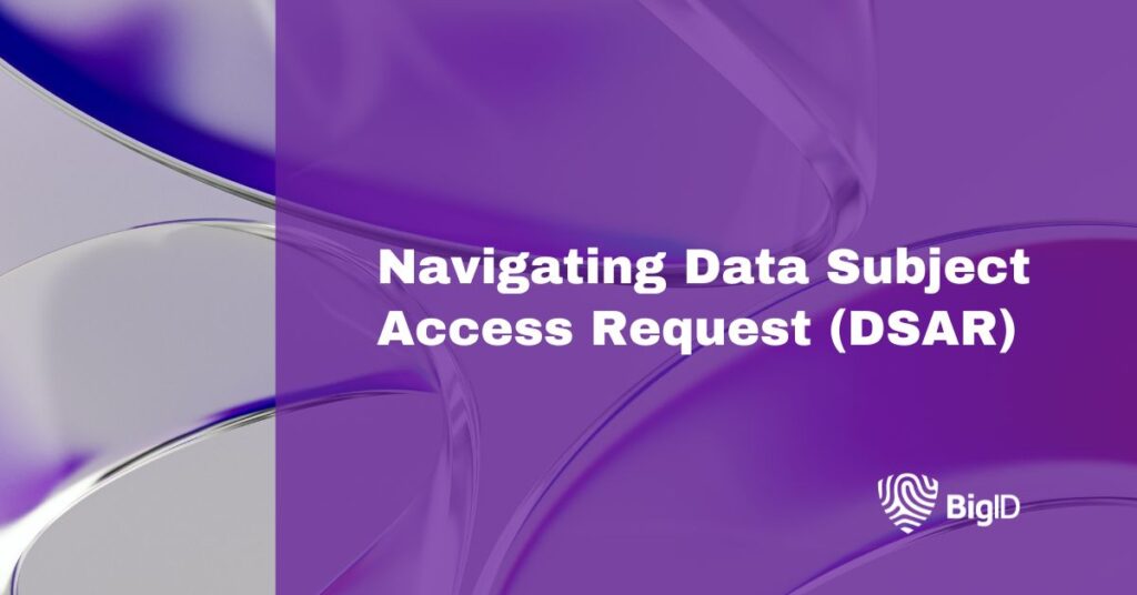 Navigating Data Subject Access Request (DSAR) | BigID