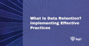 What Is Data Retention? | BigID