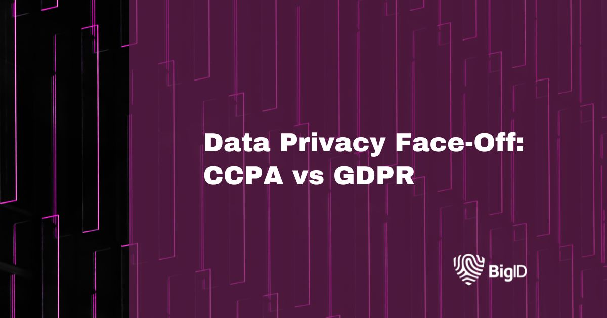 Data Privacy Face-Off: CCPA vs GDPR | BigID
