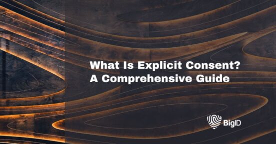 What Is Explicit Consent? A Comprehensive Guide | BigID