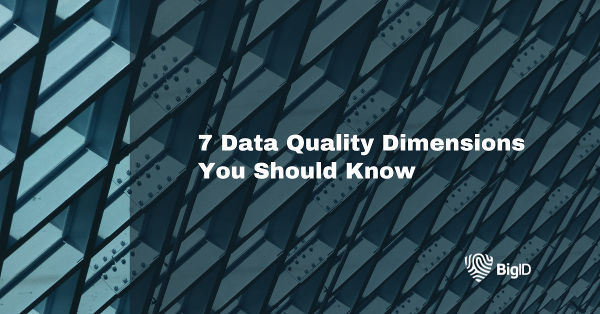 7 Data Quality Dimensions You Should Know | BigID