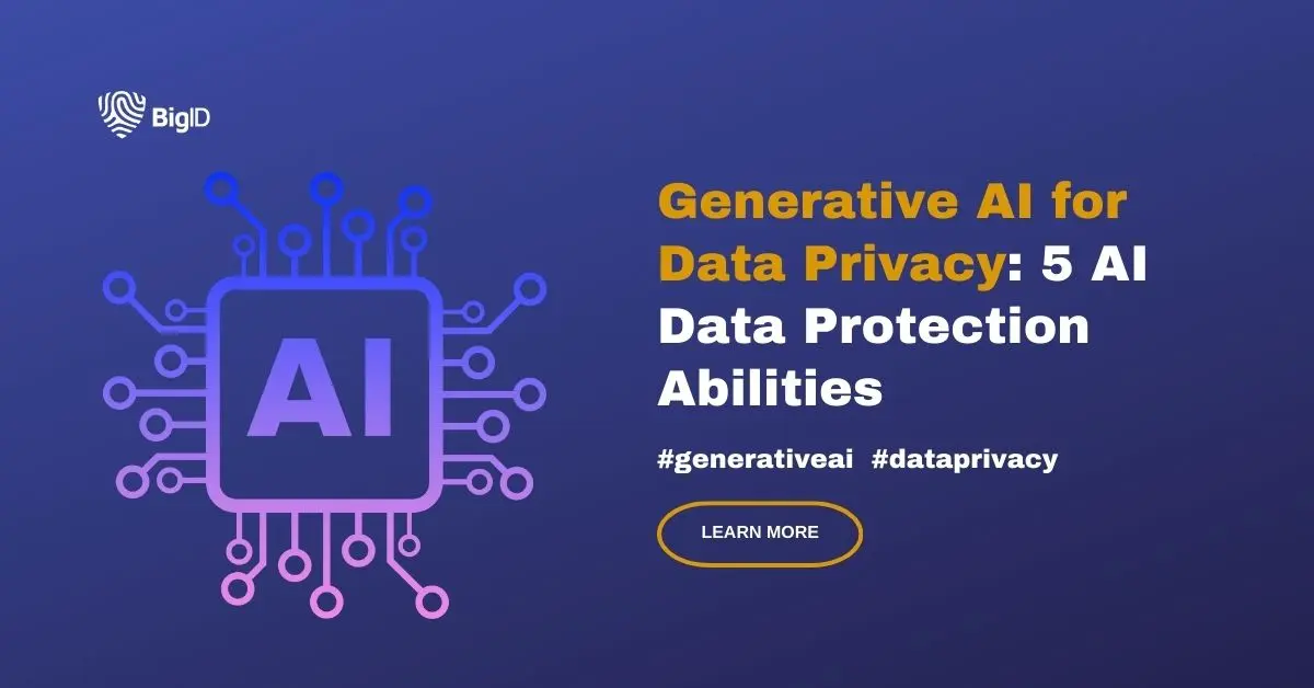 Generative AI For Data Privacy: 5 AI Data Protection Abilities | BigID