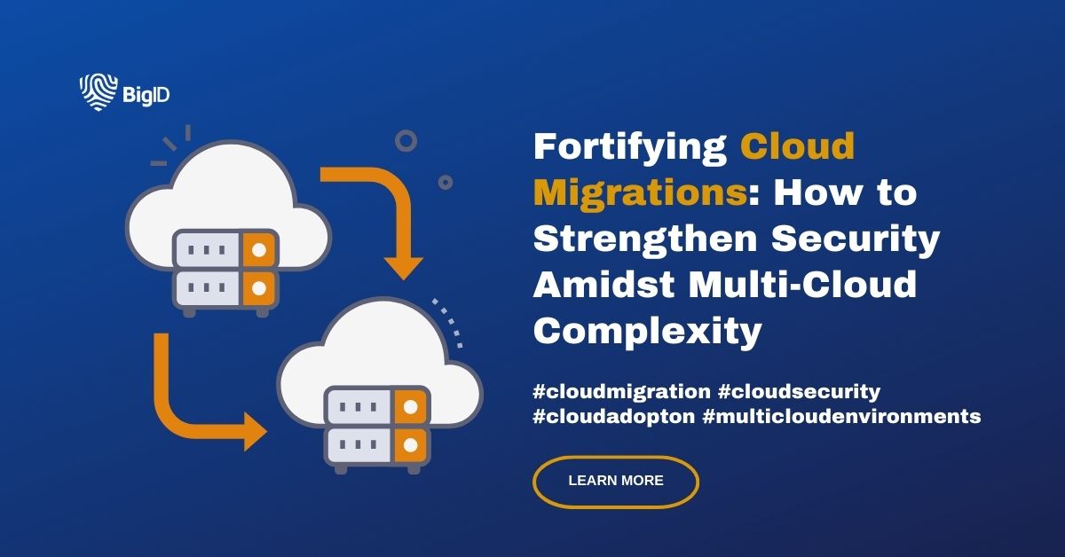 Fortifying Cloud Migrations: How to Strengthen Security Amidst Multi-Cloud Complexity | BigID