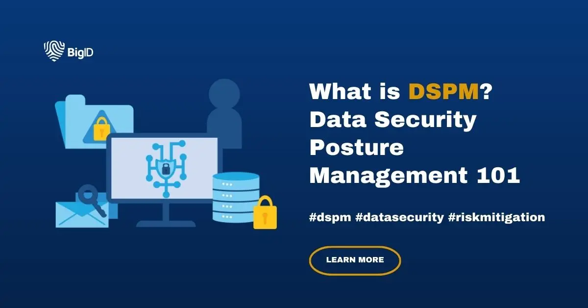 What is DSPM? Data Security Posture Management 101 | BigID