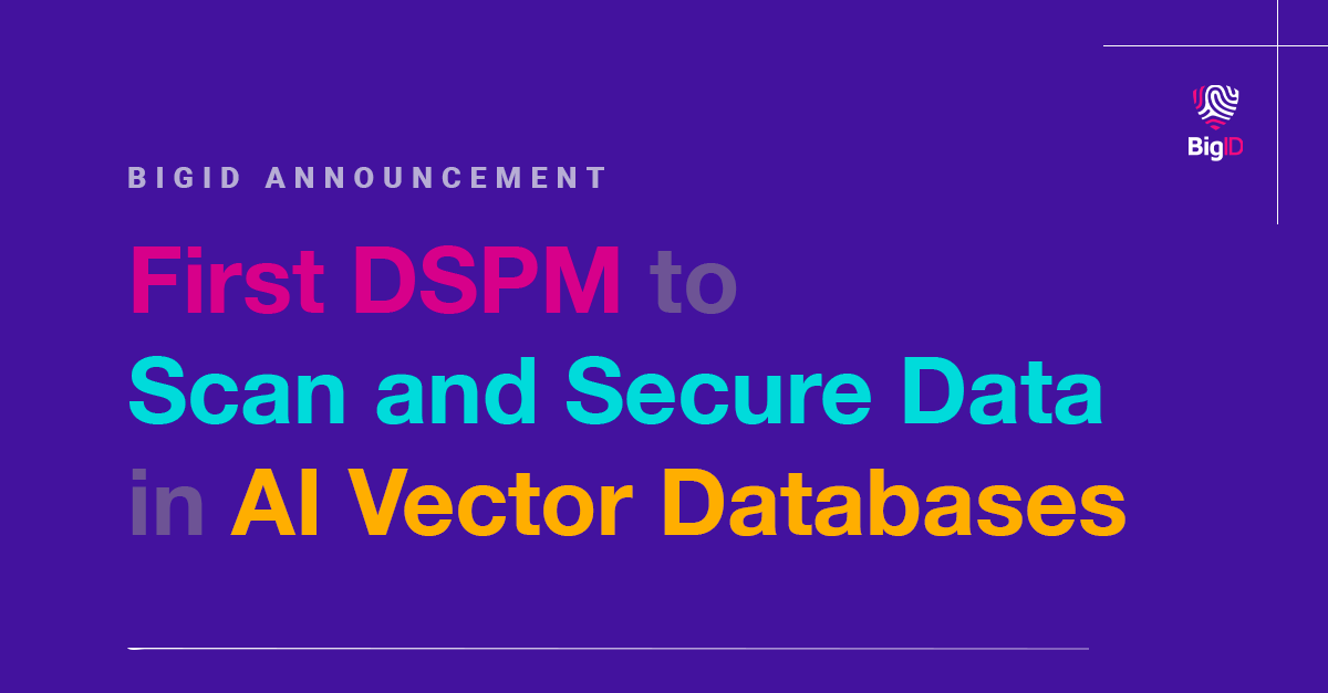 BigID Becomes the First DSPM to Pioneer Data Security and AI Innovation with First-Ever AI ...