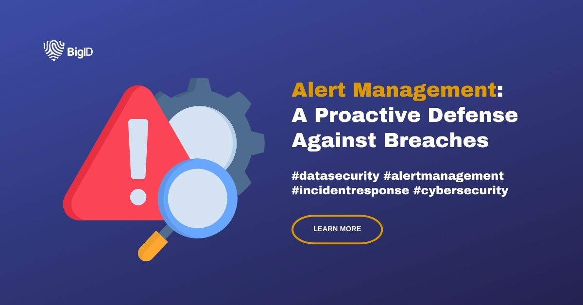 Alert Management: A Proactive Defense Against Breaches | BigID