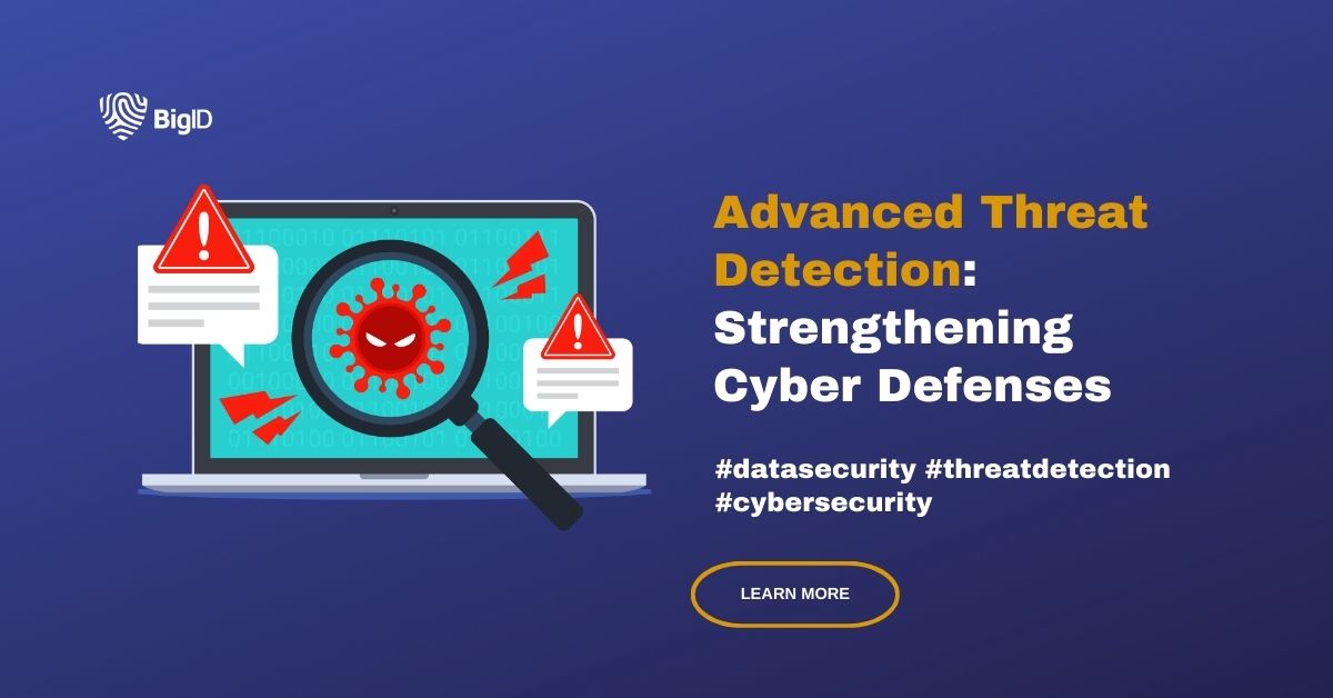 Advanced Threat Detection: Strengthening Cyber Defenses | BigID Advanced Threat Detection: Strengthening Cyber Defenses | BigID