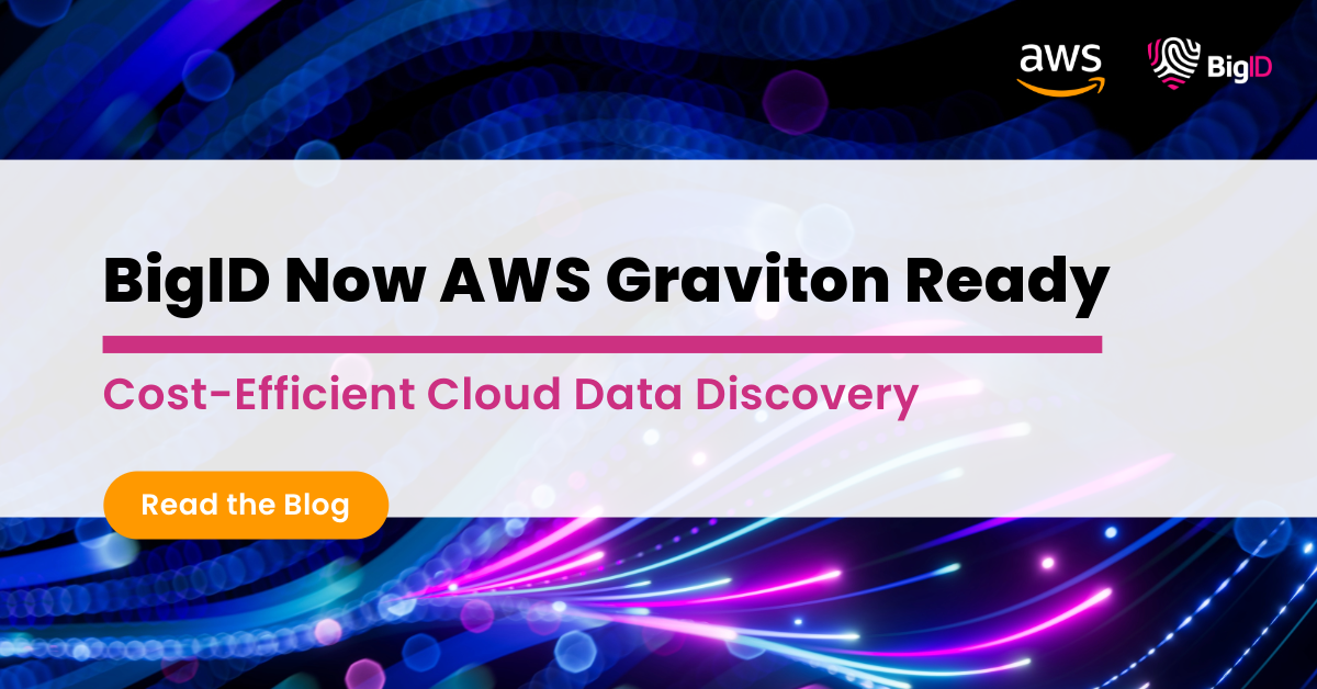 BigID Achieves AWS Graviton Ready Status: Cost-Efficient, High Performance Data Discovery in the ...