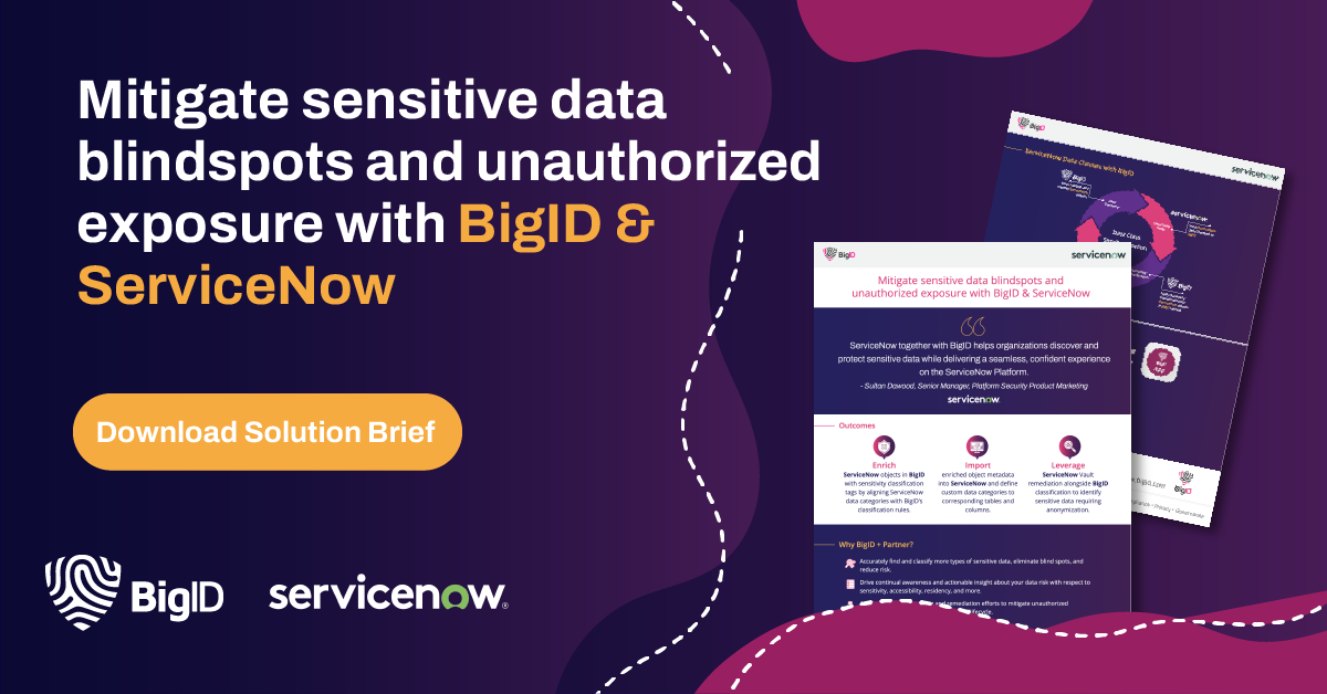 BigID is the First and Only DSPM with native integration across ServiceNow Platform, Security ...