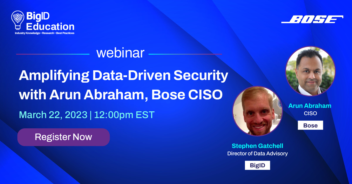 Amplifying Data-Driven Security with Arun Abraham, Bose CISO | BigID