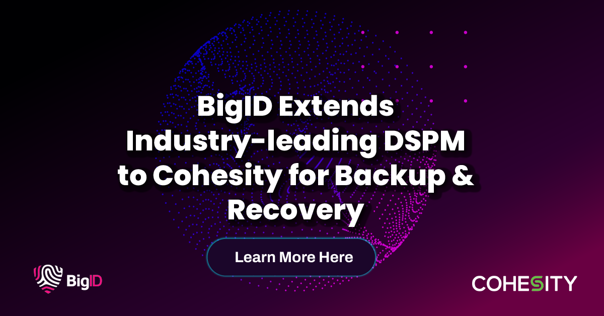 BigID Extends Data Security Posture Management (DSPM) to Cohesity For Backup & Recovery | BigID