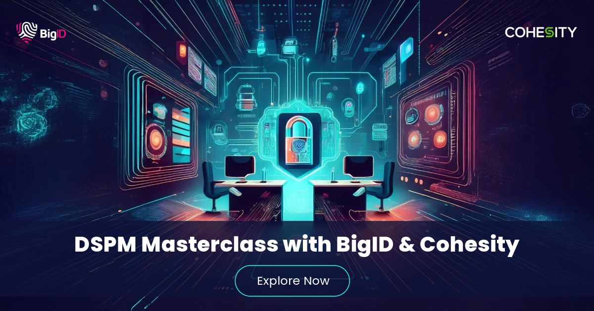 Strengthening Cloud Data Security Posture: DSPM Masterclass with BigID & Cohesity | BigID