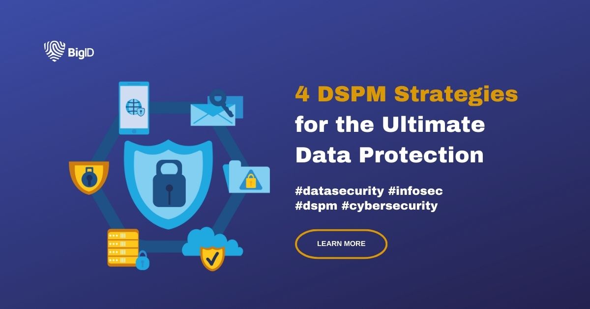 4 DSPM Strategies for the Ultimate Data Protection | BigID
