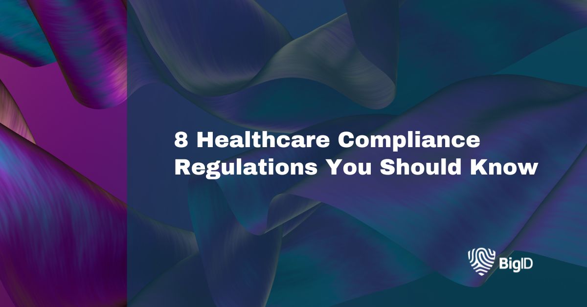 8 Healthcare Compliance Regulations You Should Know | BigID