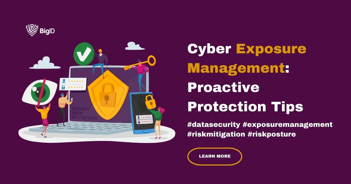 Cyber Exposure Management: Proactive Protection Tips | BigID
