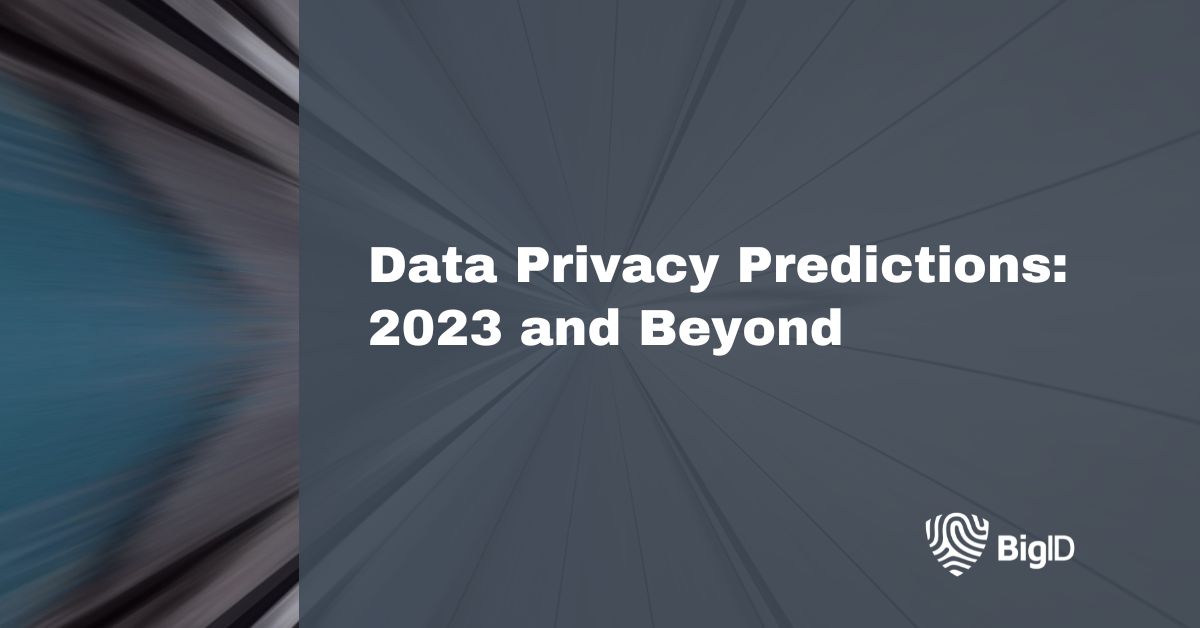 Data Privacy Predictions: 2023 and Beyond | BigID