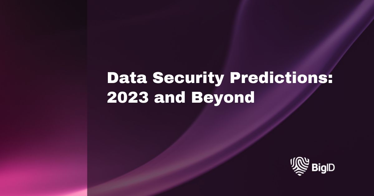 Data Security Predictions: 2023 and Beyond | BigID