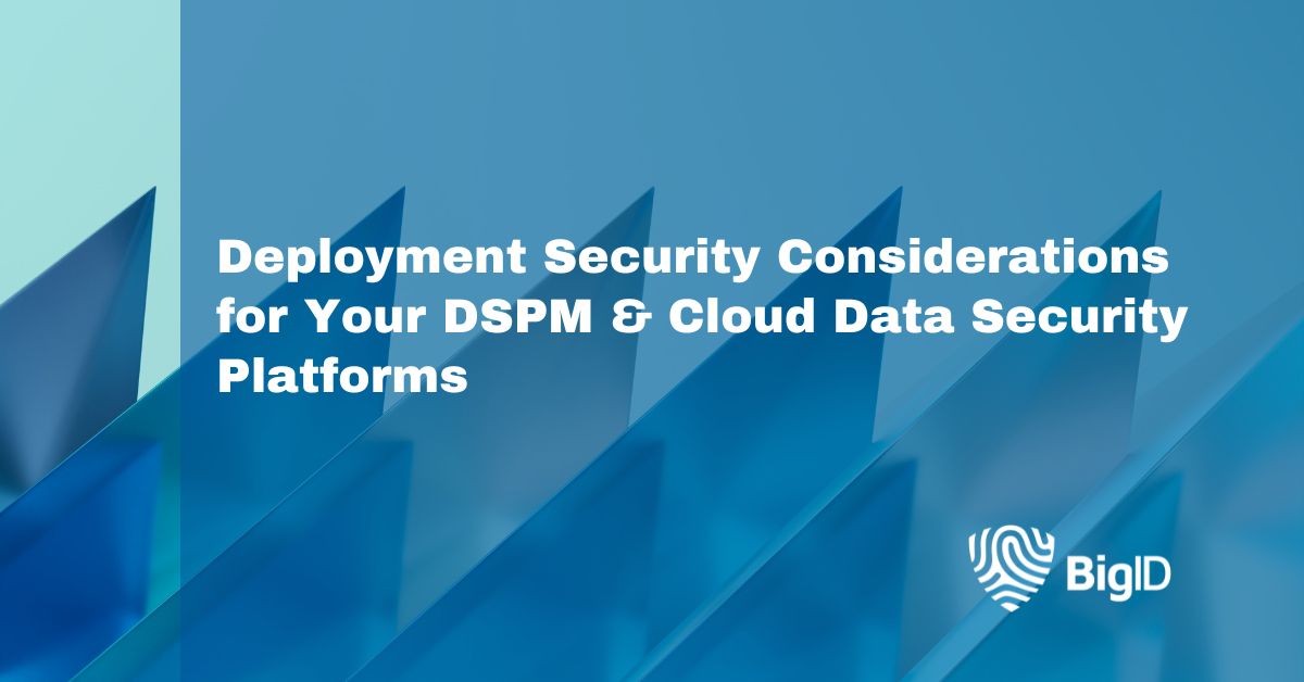 Deployment Security Considerations For Your Dspm And Cloud Data Security