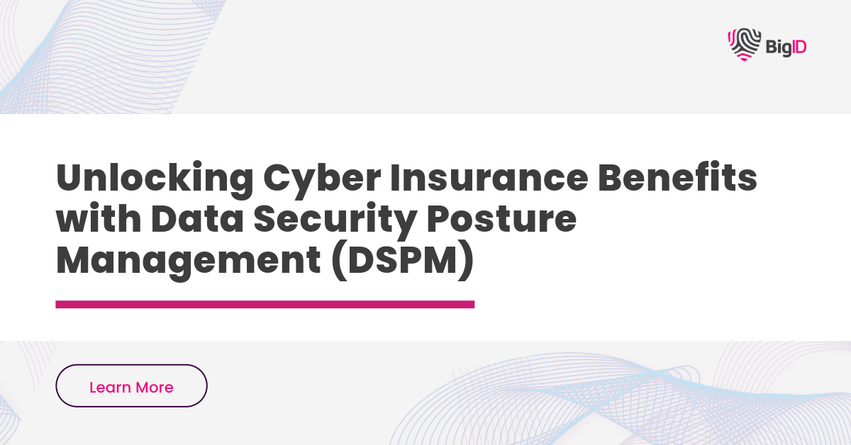 Unlocking Cyber Insurance Benefits with Data Security Posture Management (DSPM) | BigID