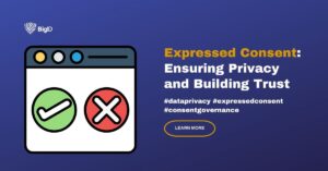 Expressed Consent: Ensuring Privacy and Building Trust | BigID