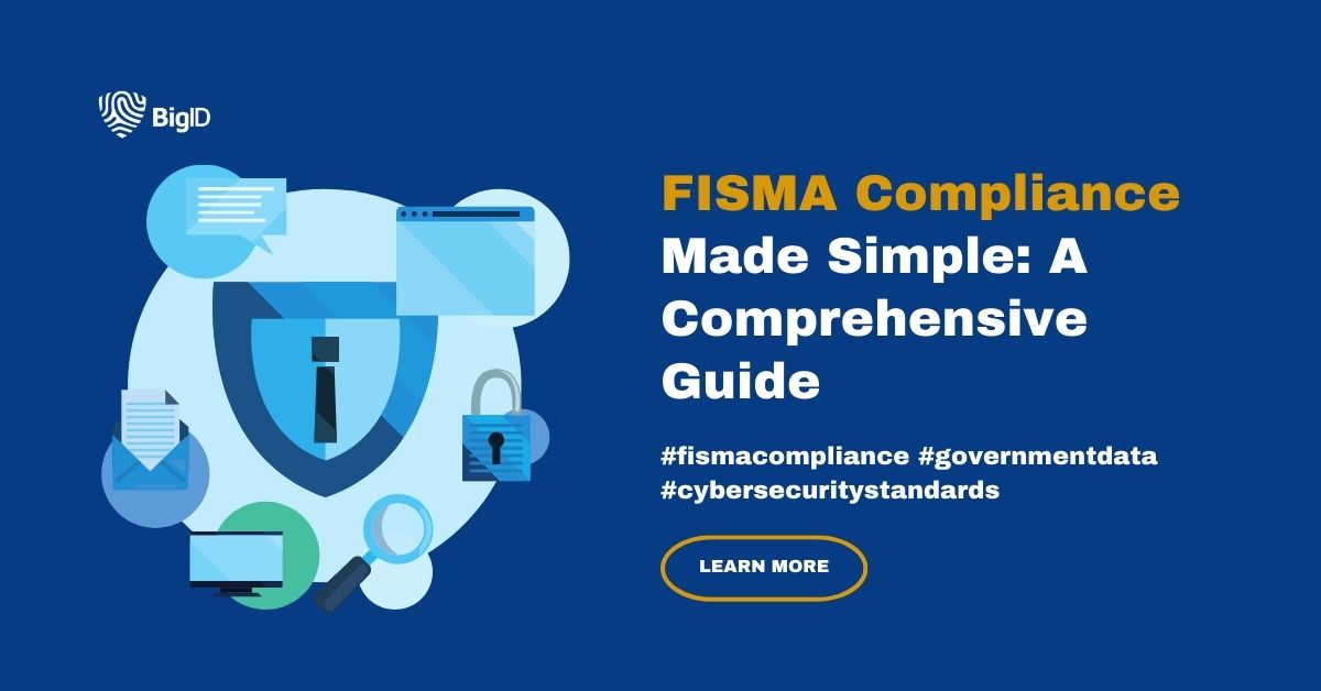 FISMA Compliance Made Simple: A Comprehensive Guide | BigID