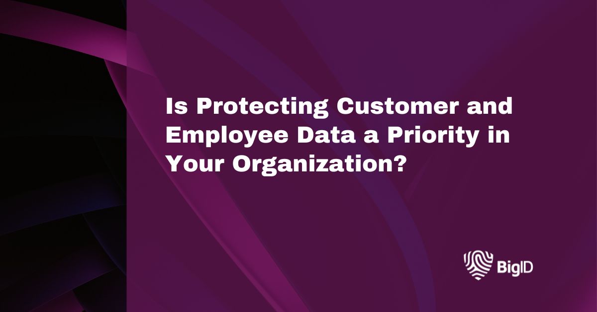 Is Protecting Customer and Employee Data a Priority in Your ...