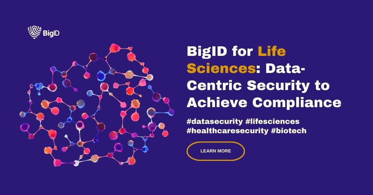 BigID for Life Sciences: Data-Centric Security to Achieve Compliance | BigID