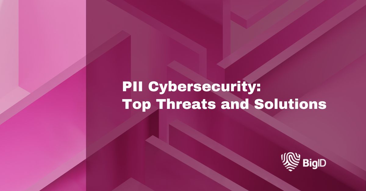 PII Cybersecurity: Top Threats and Solutions | BigID