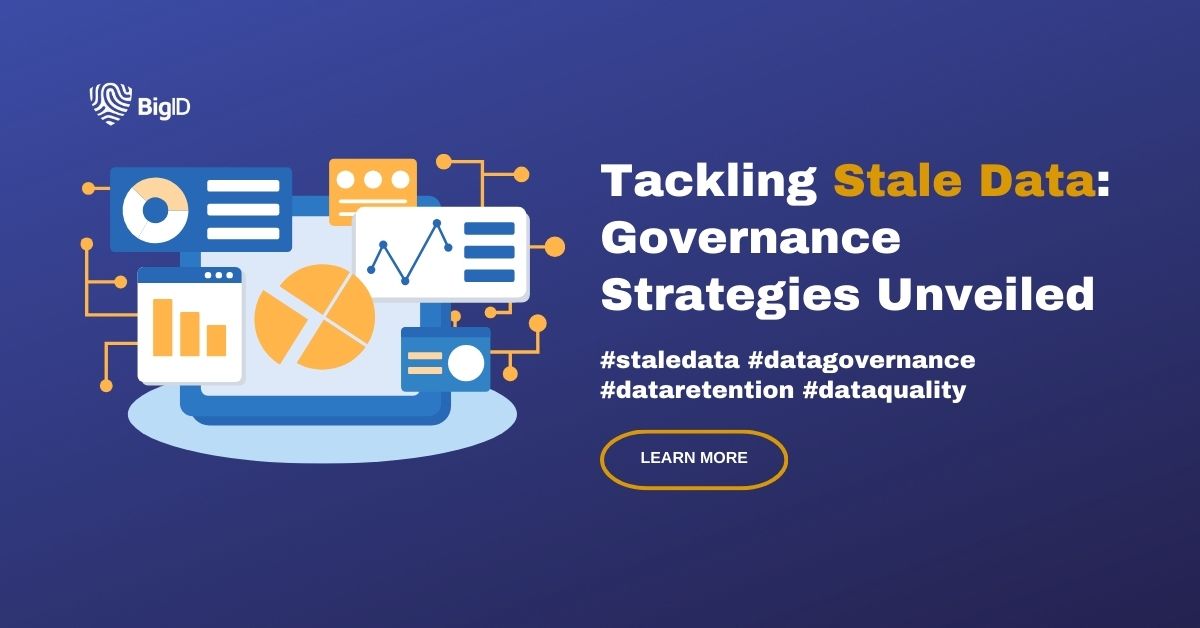 Tackling Stale Data: Governance Strategies Unveiled | BigID