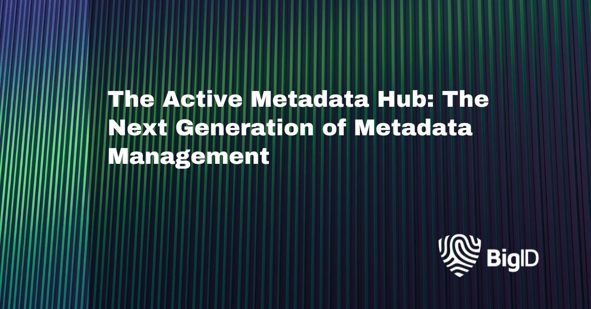 [The Active Metadata Hub:] The Next Generation of Metadata Management ...