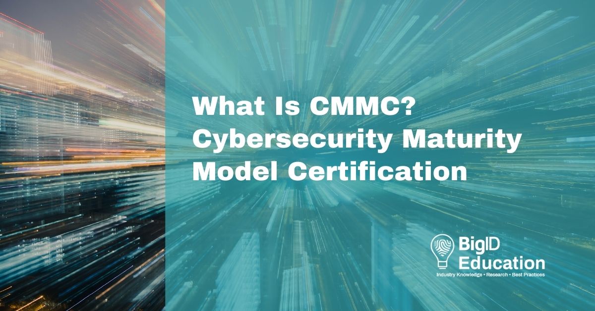 What Is CMMC? Cybersecurity Maturity Model Certification | BigID
