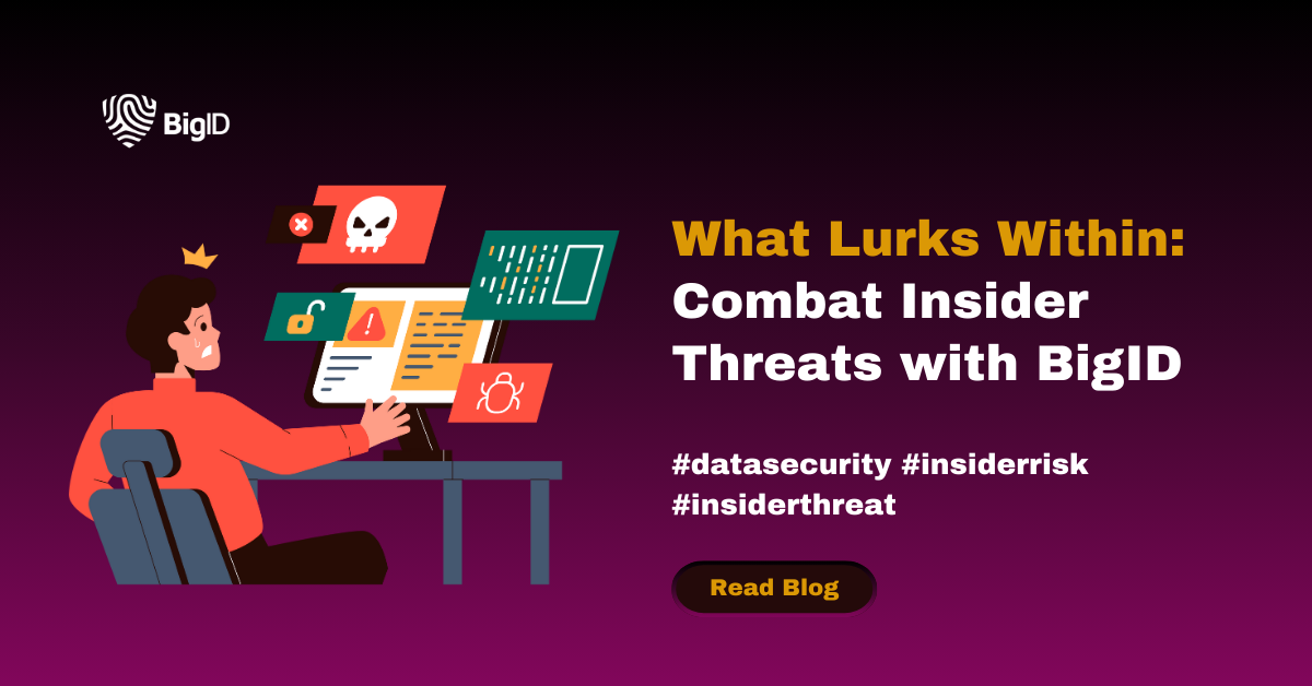 What Lurks Within: Combat Insider Threats with BigID | BigID
