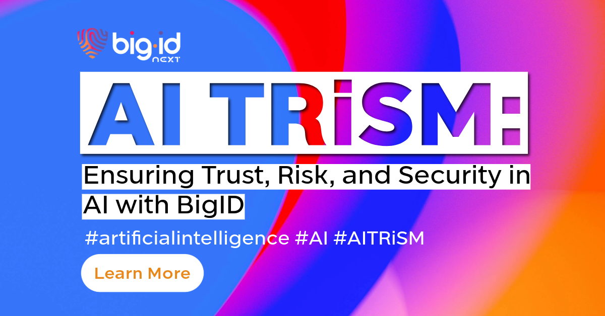 AI TRiSM: Ensuring Trust, Risk, and Security in AI with BigID | BigID