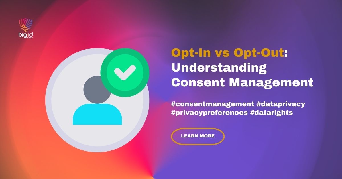 Opt-In vs Opt-Out: Understanding Consent Management | BigID