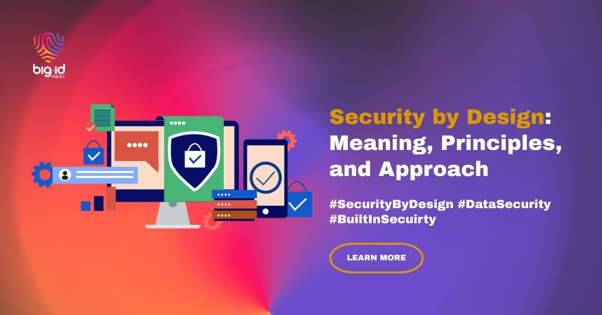 [Security by Design]: Meaning, Principles, and Approach | BigID