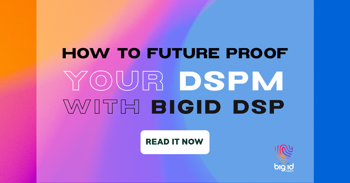 How to Future-Proof Your DSPM Investment with BigID DSP (Data Security Platform) | BigID
