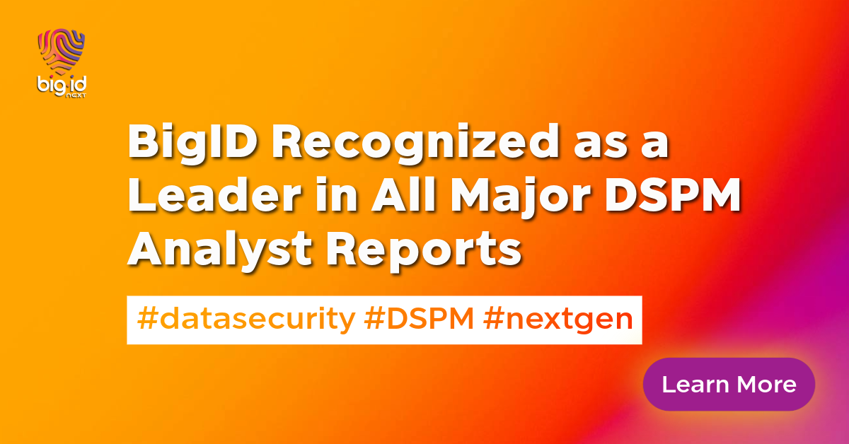 BigID Recognized as Leader in All Major DSPM Analyst Reports | BigID