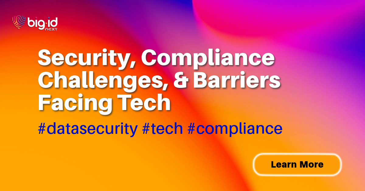 Security and Compliance Challenges Facing Tech | BigID