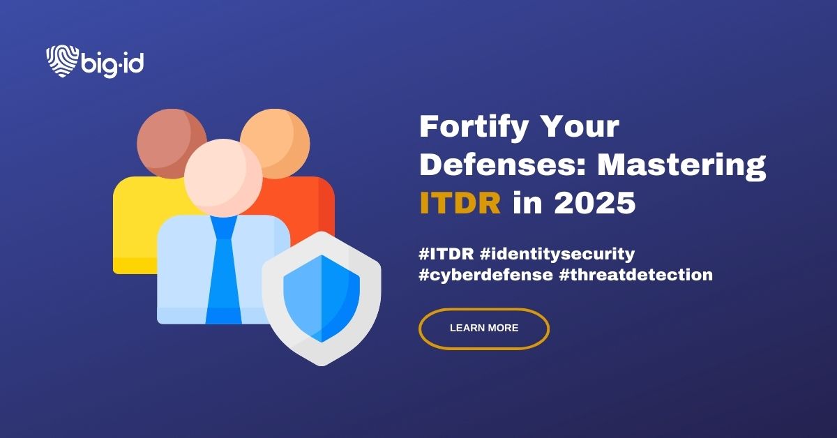 Fortify Your Defenses: Mastering ITDR in 2025 | BigID