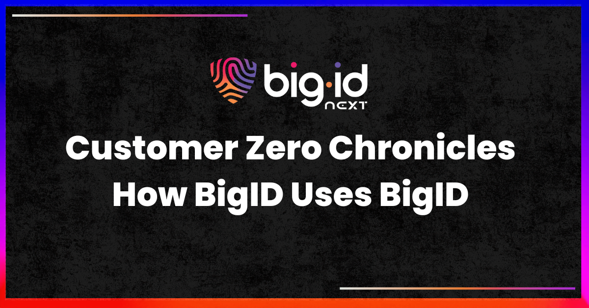 How BigID Puts Its Own Platform to Work Across AI, Security, and ...